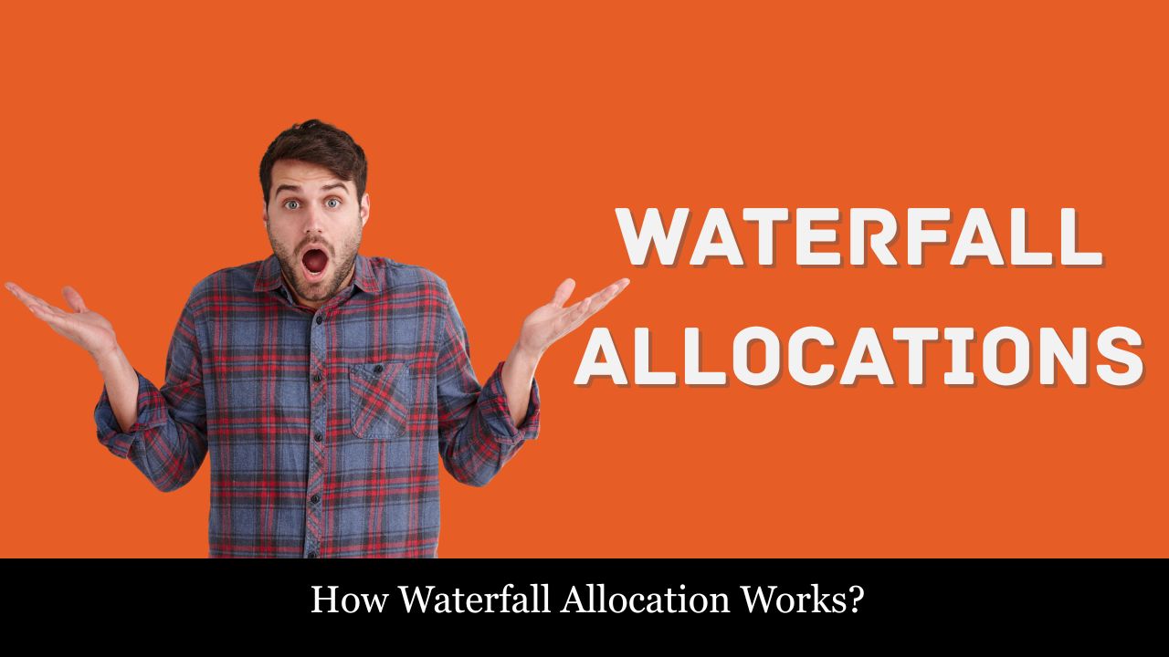 Waterfall Allocations- An Exclusive Guide In 2025