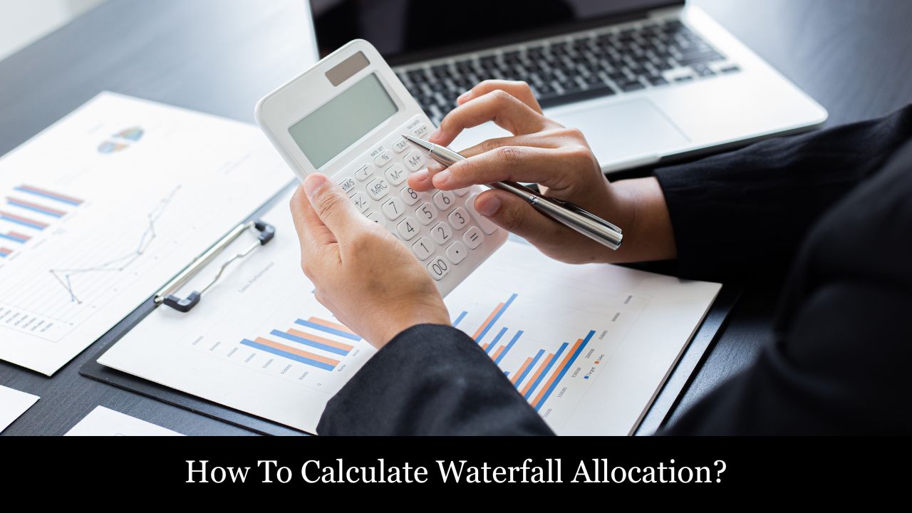 Waterfall Allocations- An Exclusive Guide In 2025